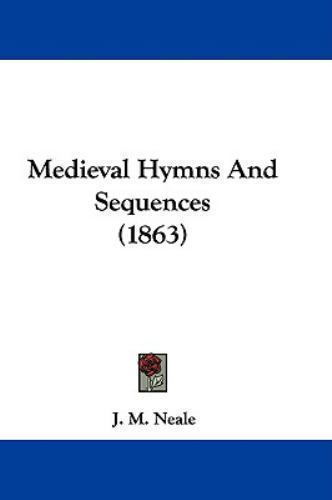 Medieval Hymns and Sequences by J. M. Neale (2009, Hardcover) for sale ...