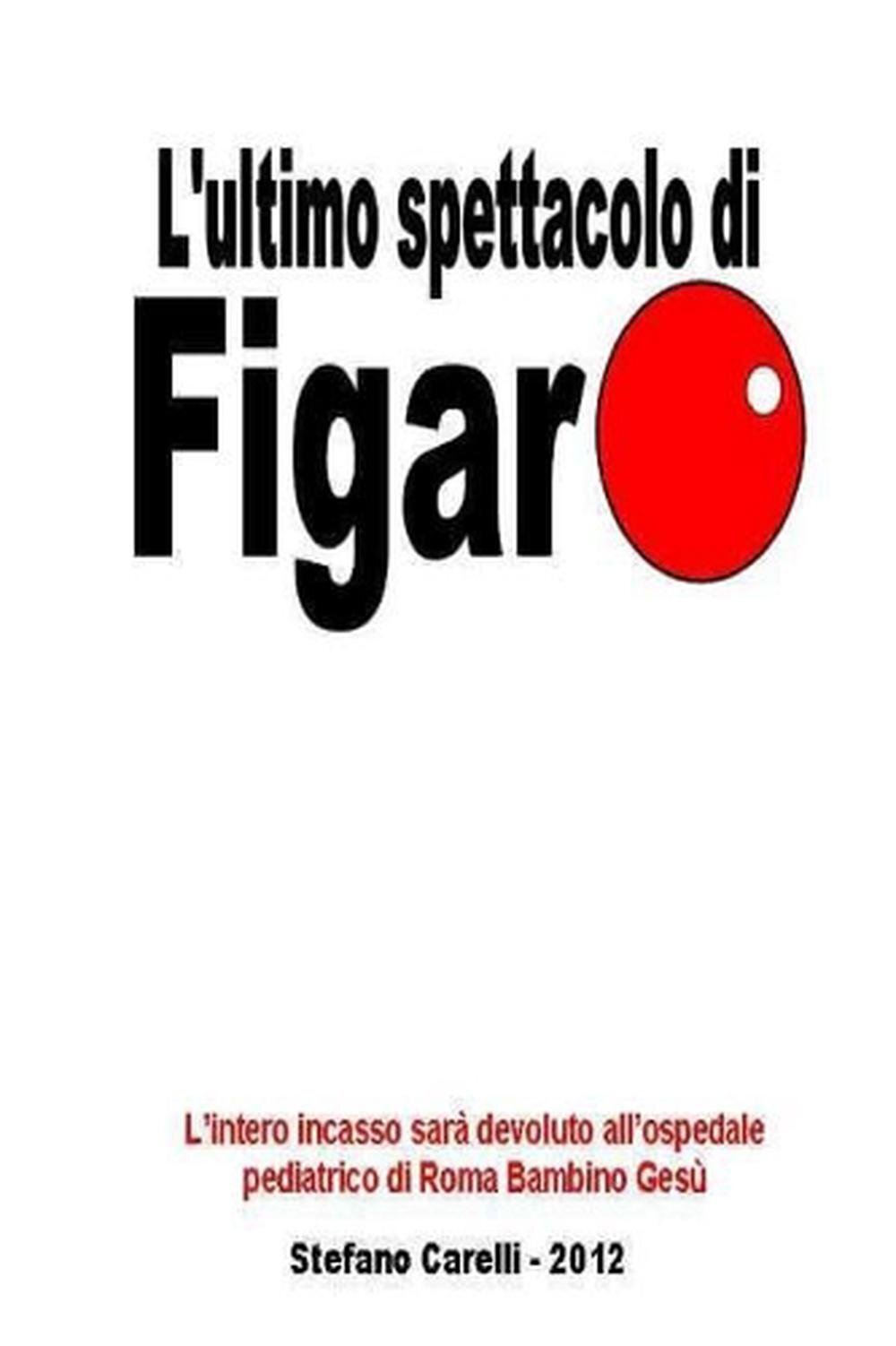 L'ultimo spettacolo di Figaro 9781537503936 | eBay