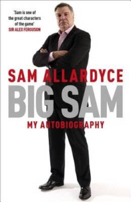 Big Sam: My Autobiography - Hardcover By Allardyce, Sam - GOOD | eBay