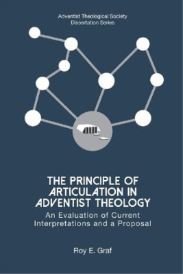Roy E Graf The Principle of Articulation in Adventist Theology (Poche ...