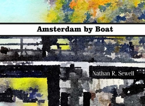 AMSTERDAM BY BOAT By Nathan R Sewell & Nathan R Sewell **BRAND NEW ...