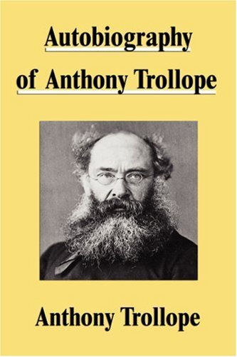 Autobiography of Anthony Trollope By Anthony Trollope. 978159986 ...