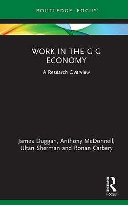 Work in the Gig Economy: A Research Overview by Ronan Carbery, James ...