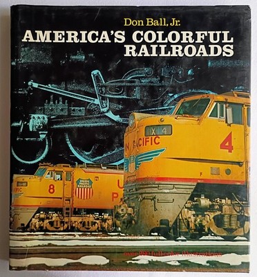 America's Colorful Railroads by Don Ball Jr. 1978 Hardcover w/Dust ...