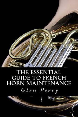 Essential Guide to French Horn Maintenance by Not Available (2014 ...
