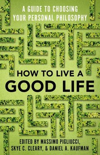 How to Live a Good Life : A Guide to Choosing Your Personal Philo ...
