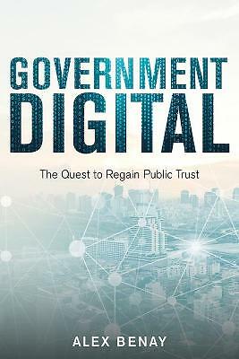 Government Digital : The Quest to Regain Public Trust by Alex Benay ...