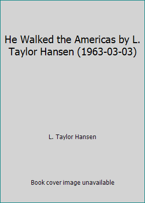 He Walked the Americas by L. Taylor Hansen (1963-03-03) by L. Taylor ...