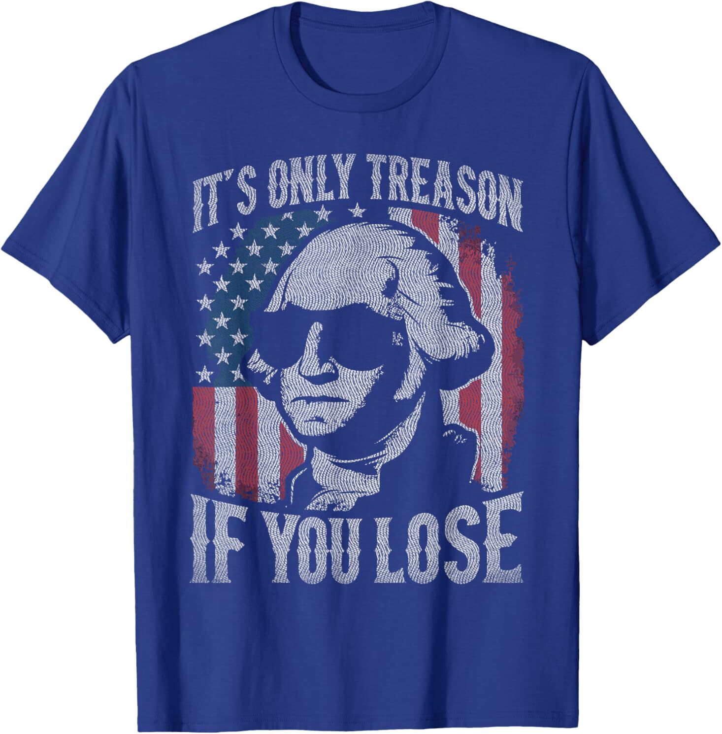 George Washington It's Only Treason If You Lose 4th Of July T-Shirt | eBay