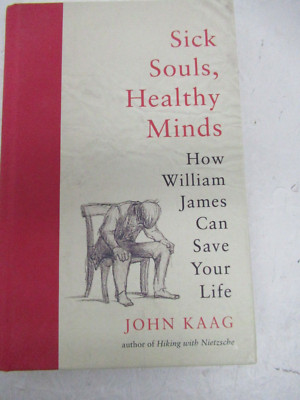 Sick Souls, Healthy Minds: How William James Can Save Your Life by John ...