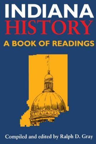 Indiana History : A Book of Readings, Paperback by Gray, Ralph D., Used ...