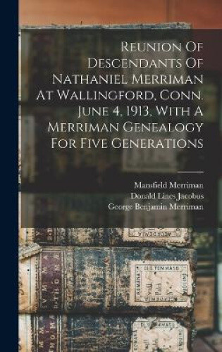 Reunion Of Descendants Of Nathaniel Merriman At Wallingford, Conn. June ...