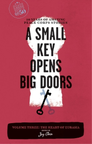 Jay Chen A Small Key Opens Big Doors: 50 Years of Amazing Peace Corp ...
