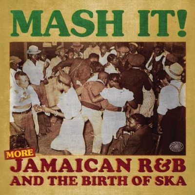 Various Artists Mash It!: More Jamaican R&B and the Birth of Ska (CD ...