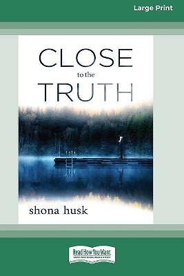 Close to the Truth (16pt Large Print Edition) by Shona Husk (Paperback ...