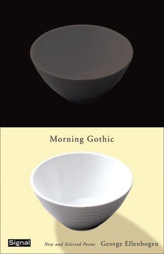 Morning Gothic : New and Selected Poems by George Ellenbogen (2008 ...