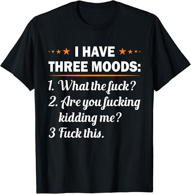 I Have Three Moods Funny T-Shirt Gift Unisex T-Shirt | eBay