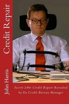 Credit Repair: Secret 24hr Credit Repair Revealed by Ex Credit Bureau ...