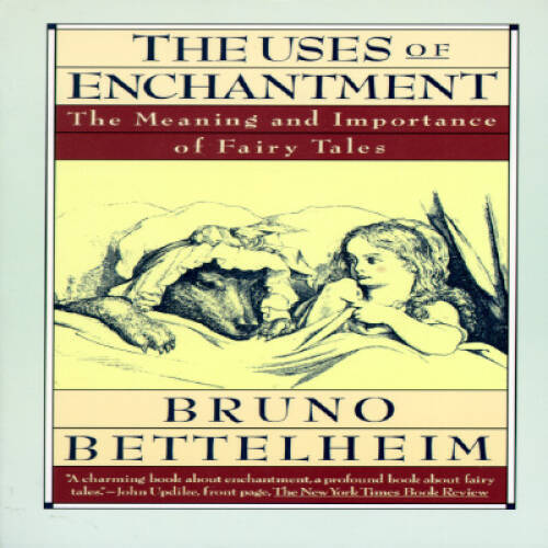 The Uses of Enchantment: The Meaning and Importance of Fairy Tales ...