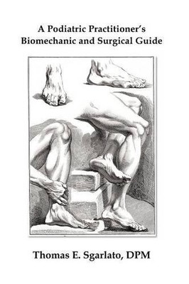 A PODIATRIC PRACTITIONER'S BIOMECHANIC AND SURGICAL GUIDE By Dpm Thomas ...