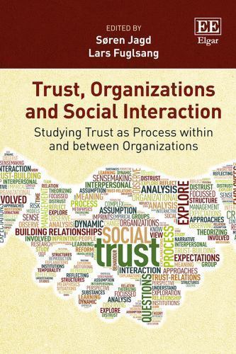 Trust, Organizations and Social Interaction : Studying Trust As Process ...