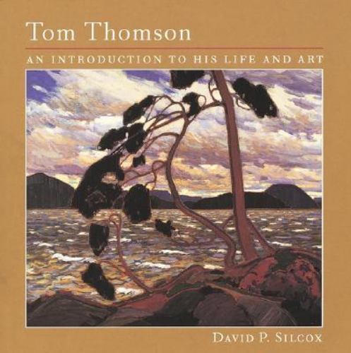Tom Thomson: An Introduction to His Life and Art by Silcox, David P ...