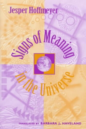 Signs of Meaning in the Universe (Advances in Semiotics) by Jesper ...
