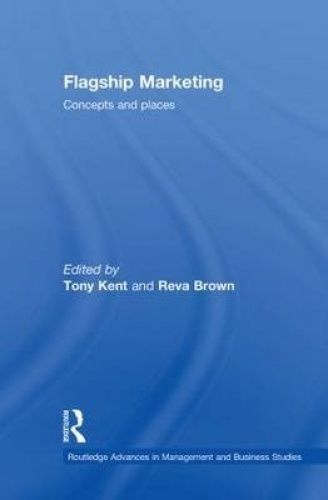 Flagship Marketing: Concepts and places by Reva Brown, Tony Kent ...