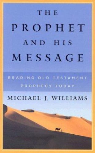 The Prophet and His Message : Reading Old Testament Prophecy Today by ...
