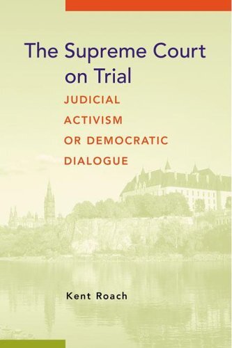 THE SUPREME COURT ON TRIAL: JUDICIAL ACTIVISM OR By Kent Roach ...