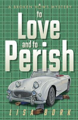 To Love and to Perish : A Broken Vows Mystery by Lisa Bork (2012, Trade ...