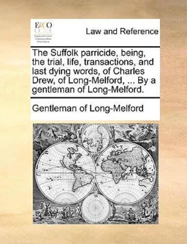 Suffolk Parricide, Being, the Trial, Life, Transactions, and Last Dying ...