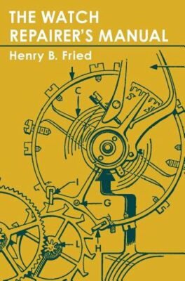 The Watch Repairer's Manual by Henry B Fried: New 9781626549388| eBay