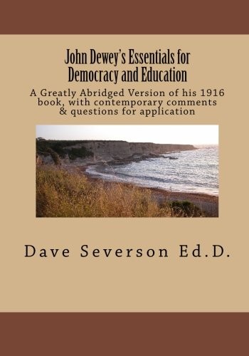 John Dewey's Essentials for Democracy and Education: A Greatly Abridged ...