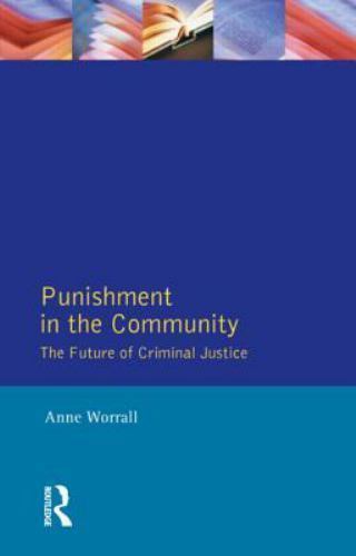 Punishment in the Community : The Future of Criminal Justice by Anne ...