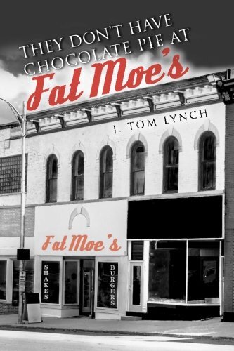 THEY DON'T HAVE CHOCOLATE PIE AT FAT MOE'S By J. Tom Lynch **BRAND NEW ...