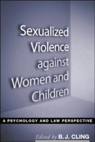Sexualized Violence Against Women and Children: A Psychology and Law ...
