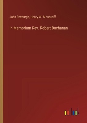 In Memoriam Rev. Robert Buchanan by John Roxburgh Paperback Book | eBay