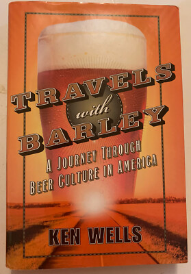 Travels with Barley : A Journey Through Beer Culture in America by Ken ...