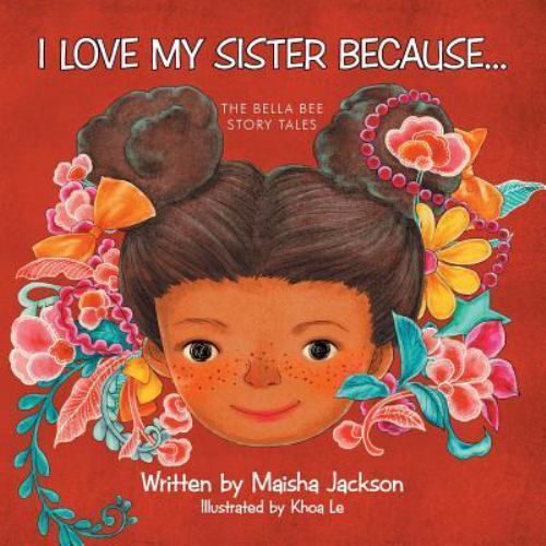 I Love My Sister Because... : The Bella Bee Story Tales by Maisha ...