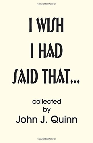 I WISH I HAD SAID THAT By John J. Quinn **BRAND NEW** 9780741400260 | eBay
