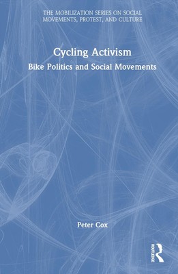Cycling Activism: Bike Politics and Social Movements by Peter Cox ...