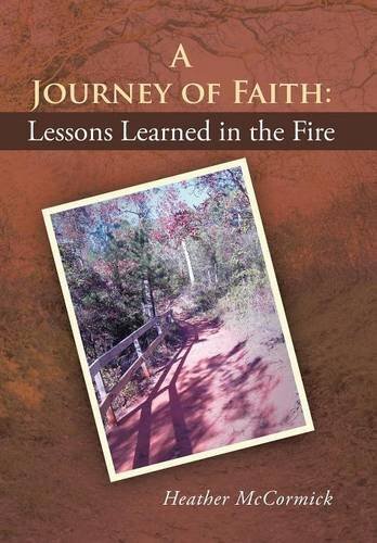 A Journey of Faith: Lessons Learned in the Fire 9781512700251 Free ...