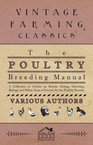 Poultry Breeding Manual - a Collection of Articles on Breeds, Mating ...