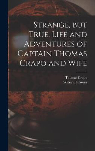 Strange, but True. Life and Adventures of Captain Thomas Crapo and Wife ...