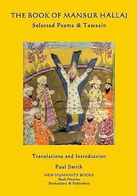 Book of Mansur Hallaj: Selected Poems and the Tawasin by Paul Smith and ...