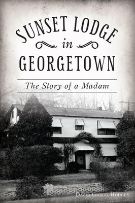 Sunset Lodge in Georgetown: The Story of a Madam (Landmarks) | eBay