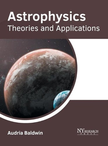 Astrophysics: Theories and Applications by Audria Baldwin (English ...
