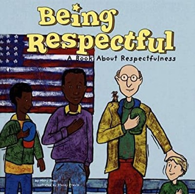 Being Respectful : A Book about Respectfulness Library Binding Ma ...
