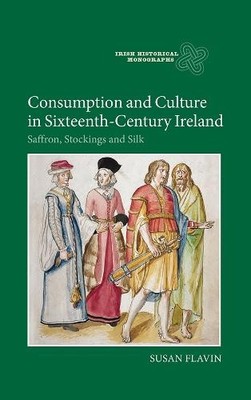Susan Flavin Consumption and Culture in Sixteenth-Century Ireland ...